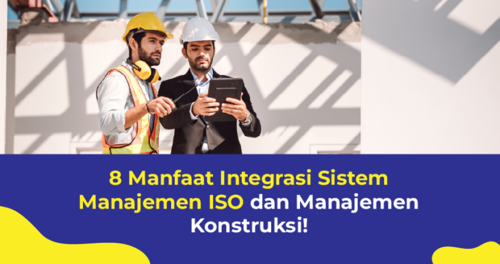 8 Manfaat Integrasi Sistem Manajemen ISO dan Manajemen Konstruksi!