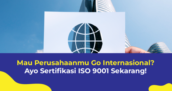 Mau Perusahaanmu Go Internasional? Ayo Sertifikasi ISO 9001 Sekarang!