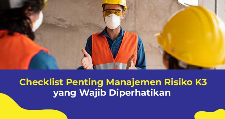 Checklist Penting Manajemen Risiko K3 yang Wajib Diperhatikan