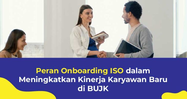 Peran Onboarding ISO dalam Meningkatkan Kinerja Karyawan Baru di BUJK ...
